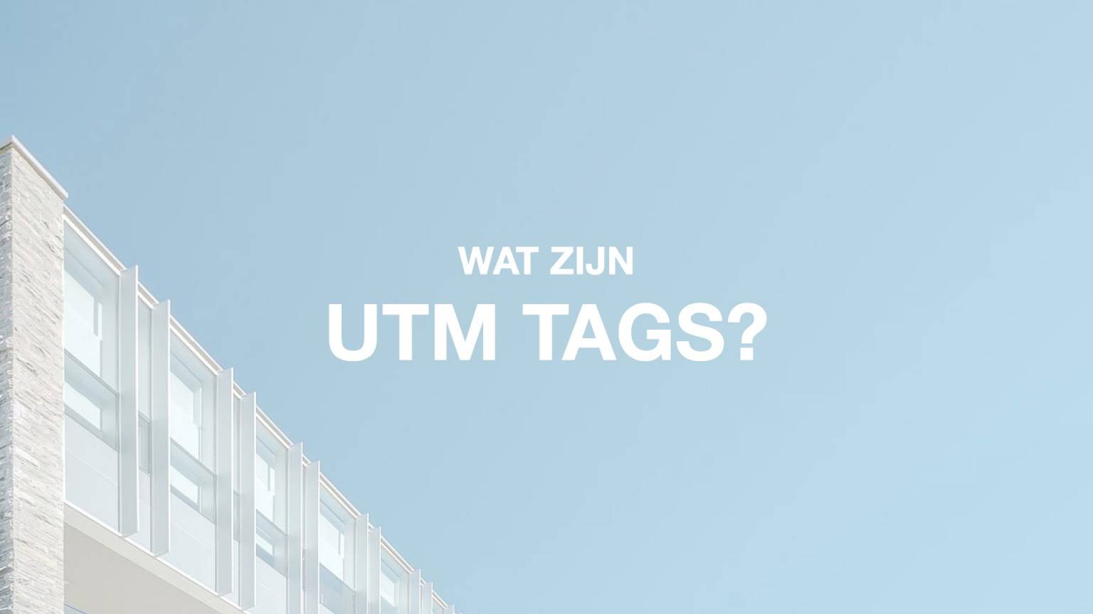 Wat zijn UTM tags? | Kennisbank- MarketingXperts